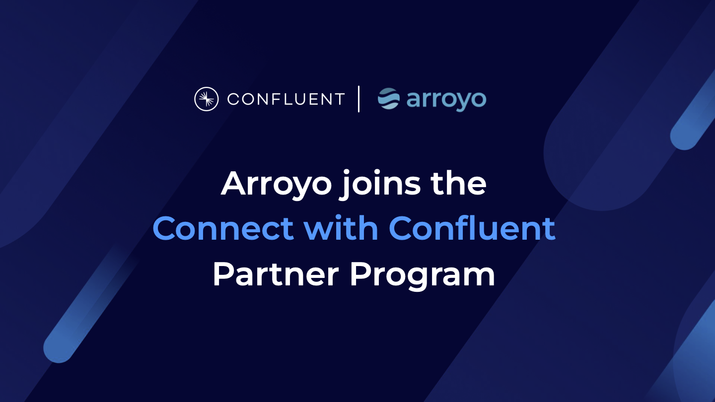 Confluent And Arroyo Partnering To Bring Real Time Sql To Kafka Arroyo