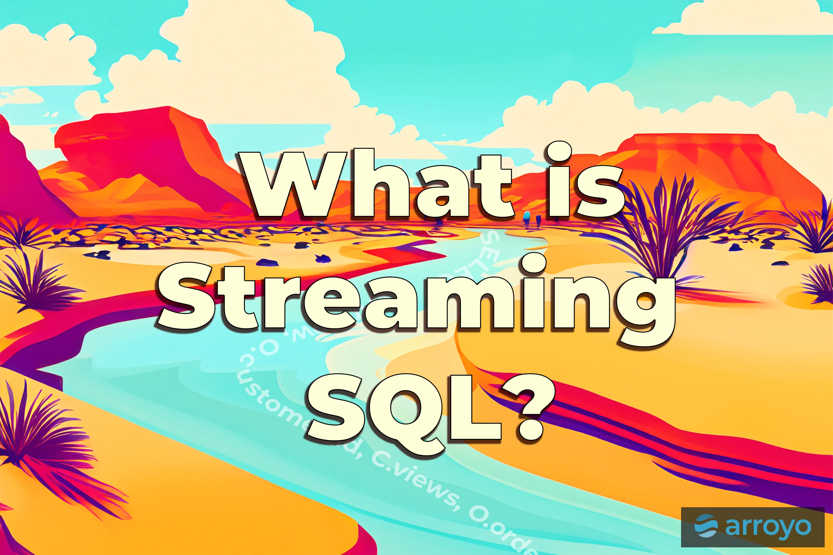 What is streaming SQL? | Arroyo